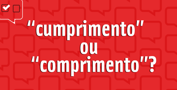 “Cumprimento” ou “comprimento”? - Guia do Estudante