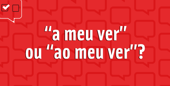 A meu ver ou ao meu ver? | Guia do Estudante A meu ver ou ao meu ver? | Guia do Estudante