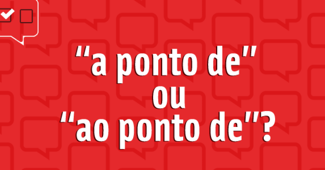 A ponto de ou ao ponto de? | Guia do Estudante